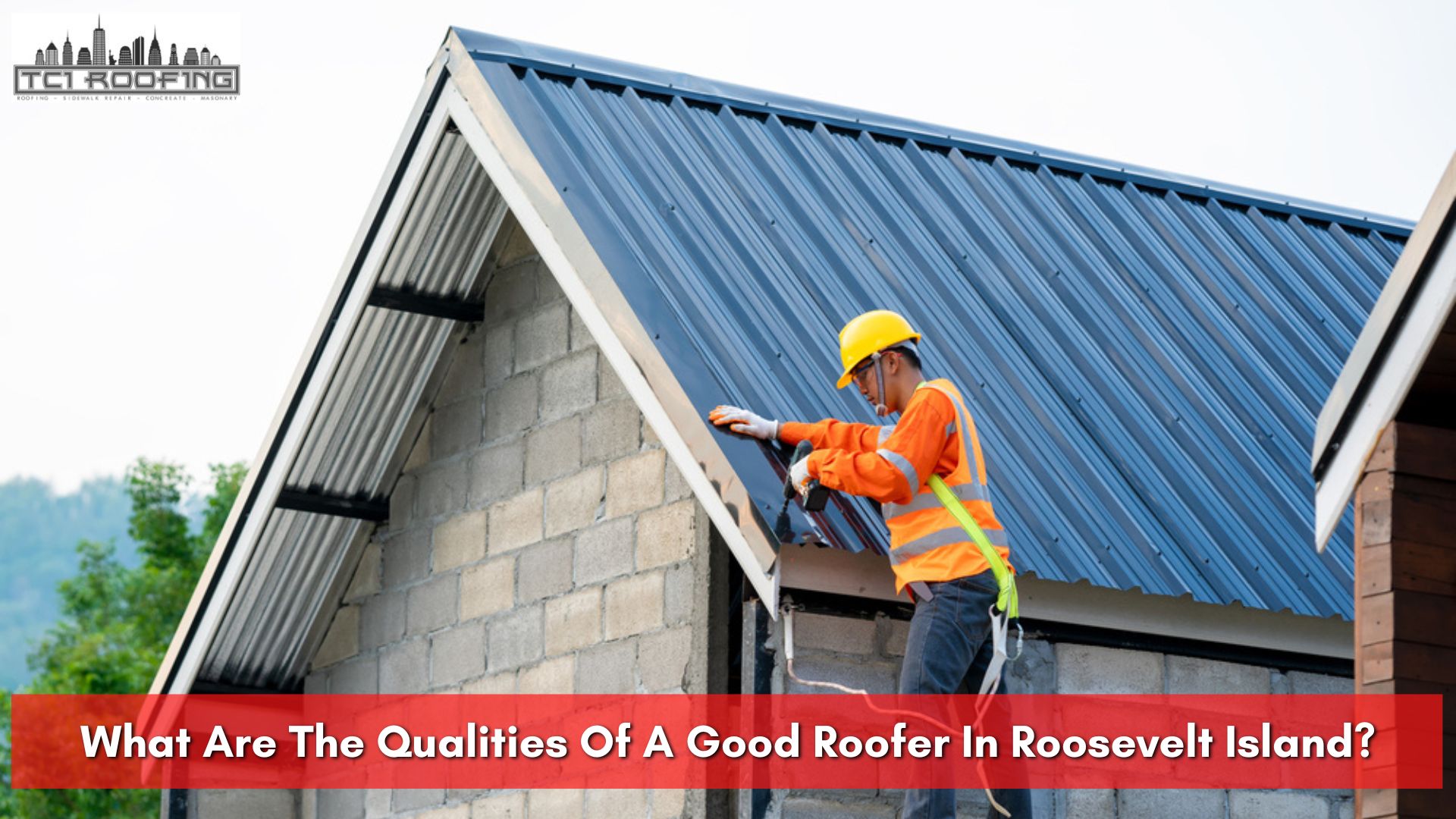 Roofer Roosevelt Island: What Are The Qualities Of A Good Roofer In ...